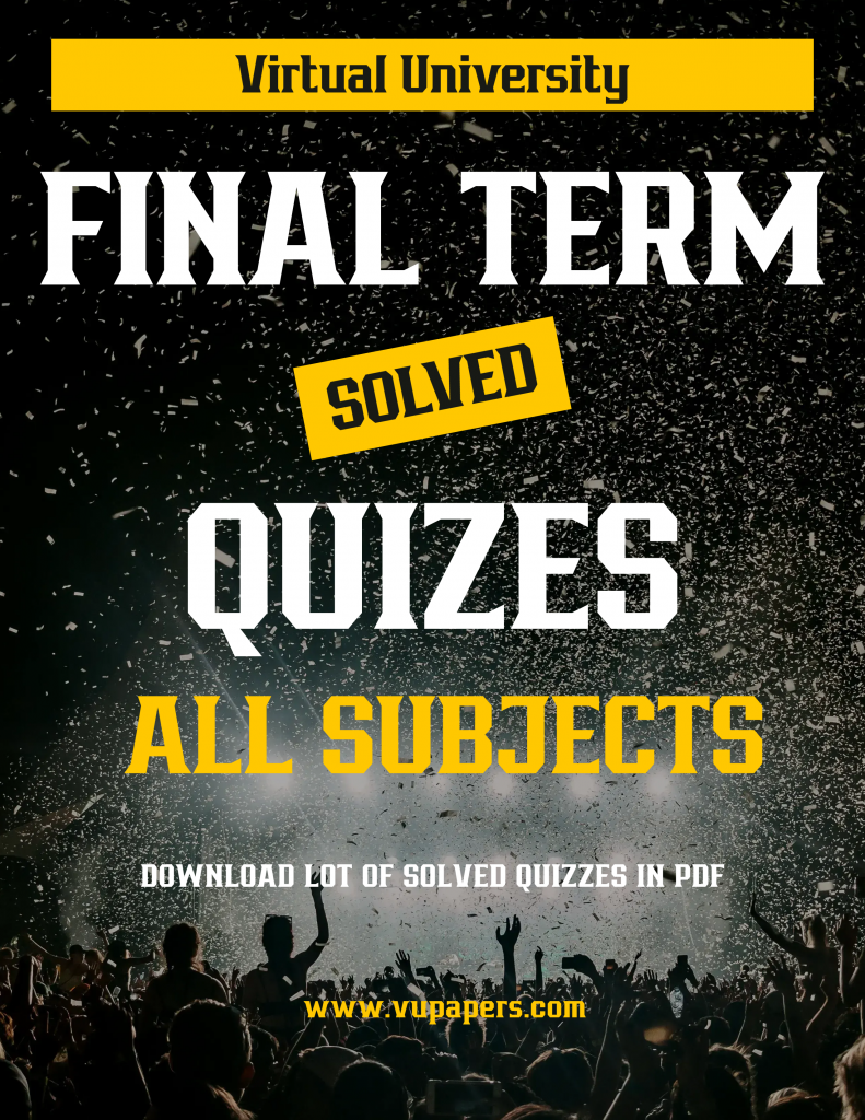 Final Term Solved Quizzes, Virtual University Final Term Quizzes Final Term Solved Quizzes, Virtual University Final Term Quizzes